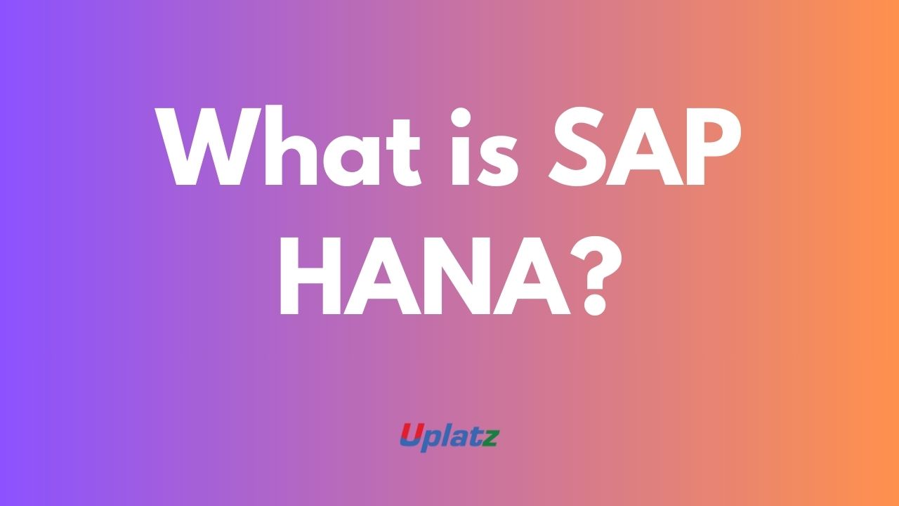 What is SAP HANA? | Uplatz Blog