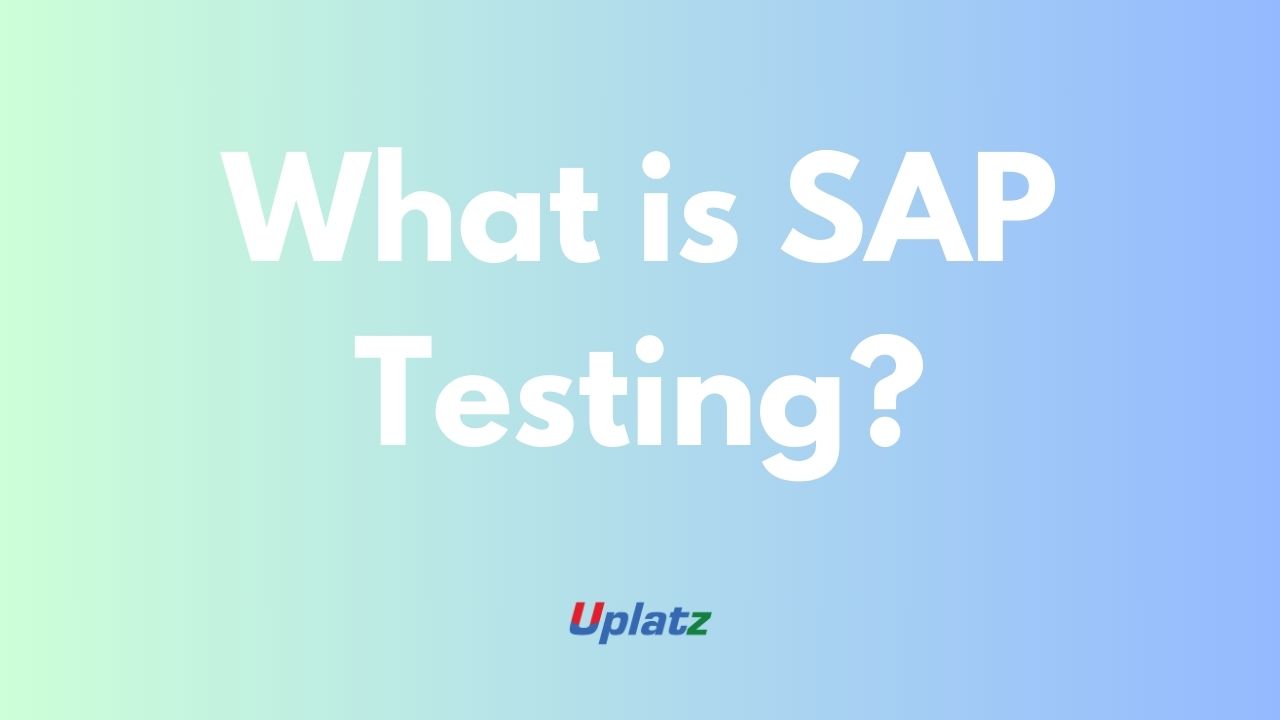 What is SAP Testing? | Uplatz Blog