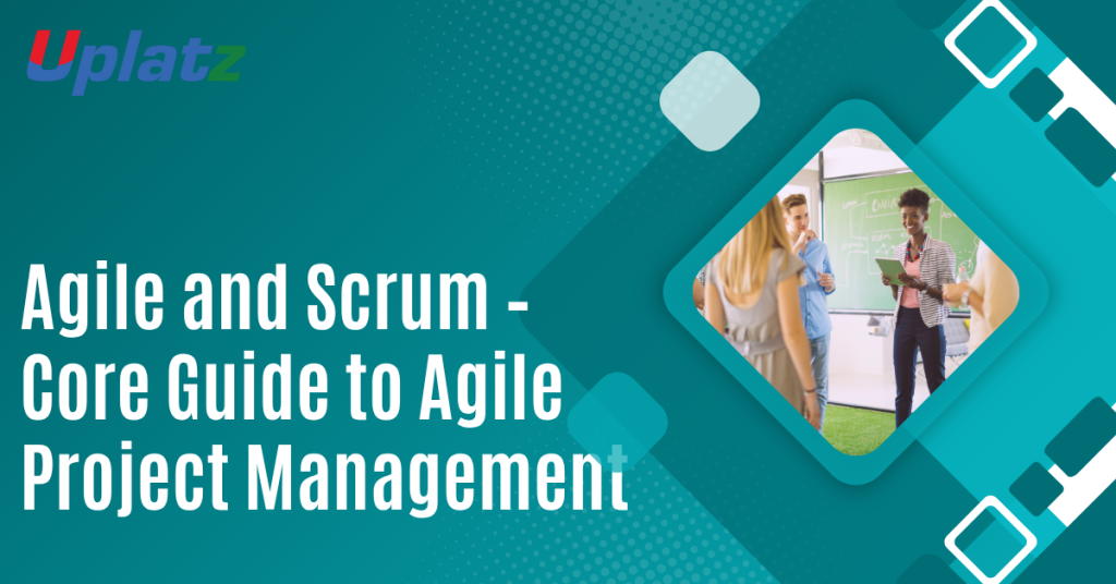 Agile and Scrum – Core Guide to Agile Project Management | Uplatz Blog