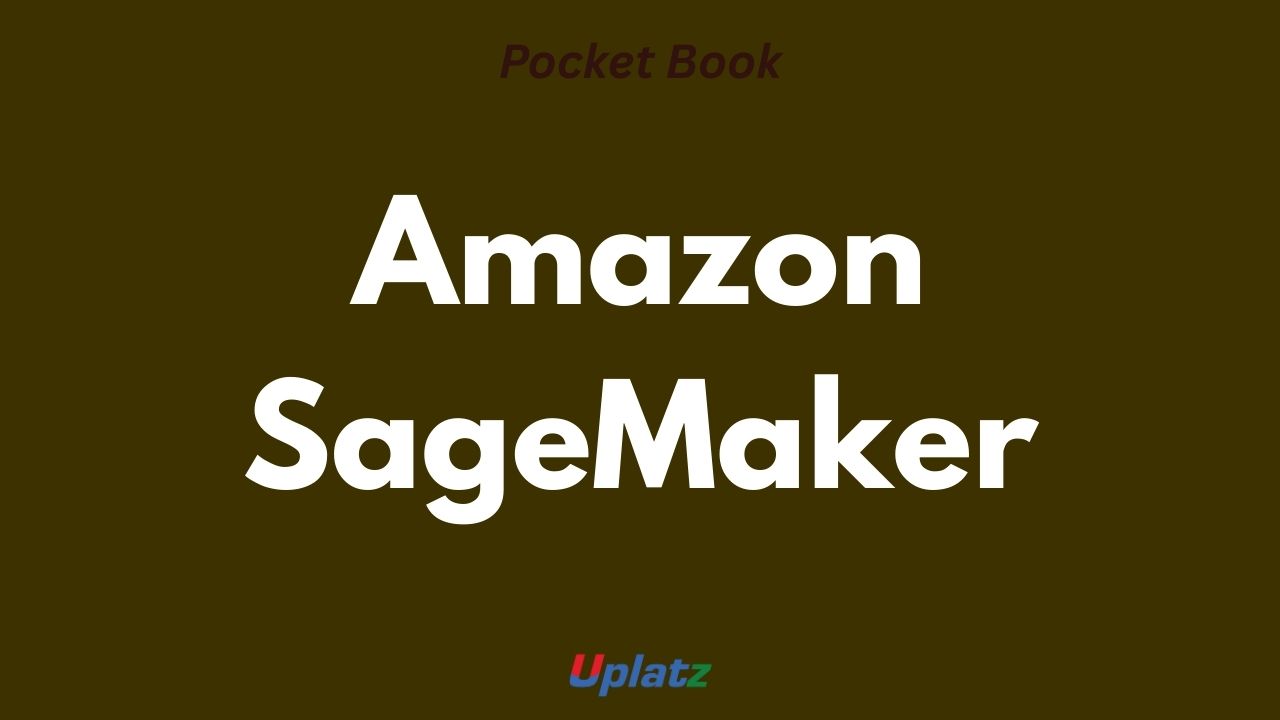 Amazon SageMaker Pocket Book | Uplatz Blog