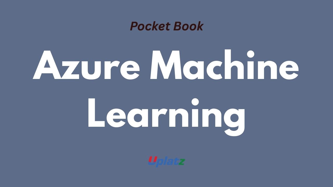 Azure Machine Learning Pocket Book | Uplatz Blog