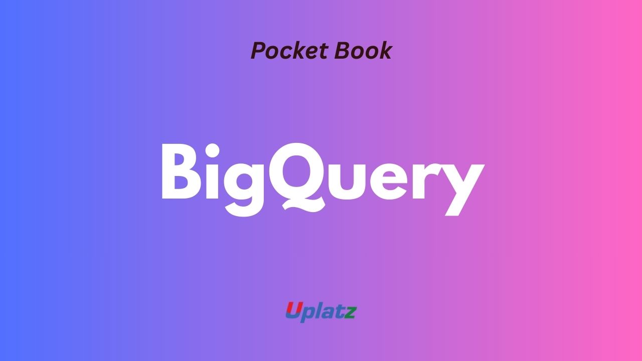BigQuery Pocket Book | Uplatz Blog