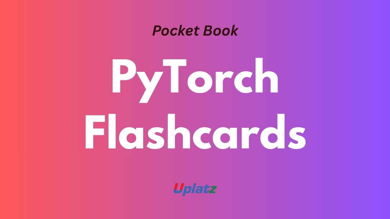 PyTorch Flashcards | Uplatz Blog