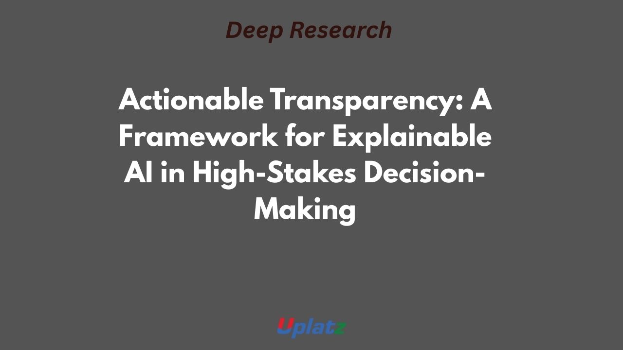 Actionable Transparency: A Framework for Explainable AI in High-Stakes ...