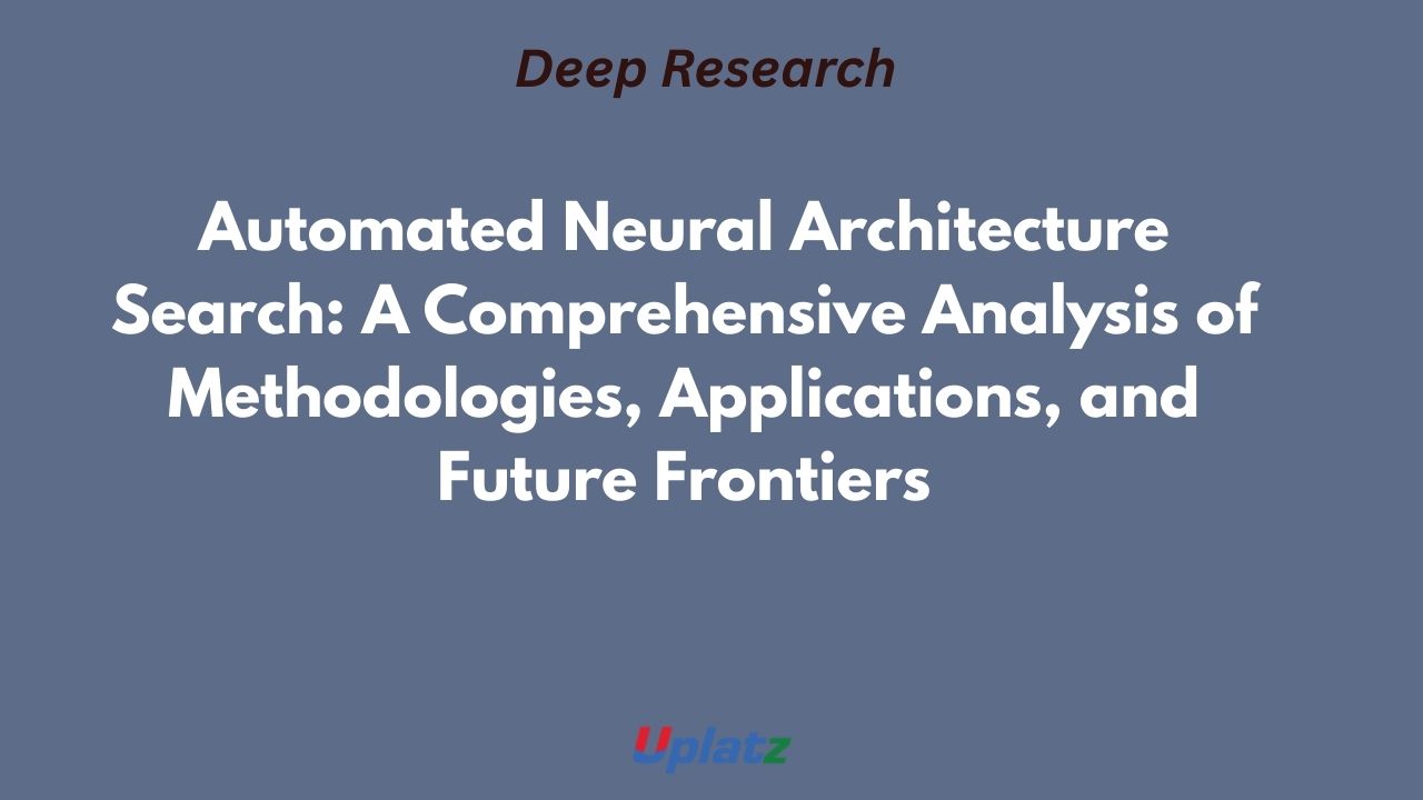Automated Neural Architecture Search: A Comprehensive Analysis of Methodologies, Applications ...