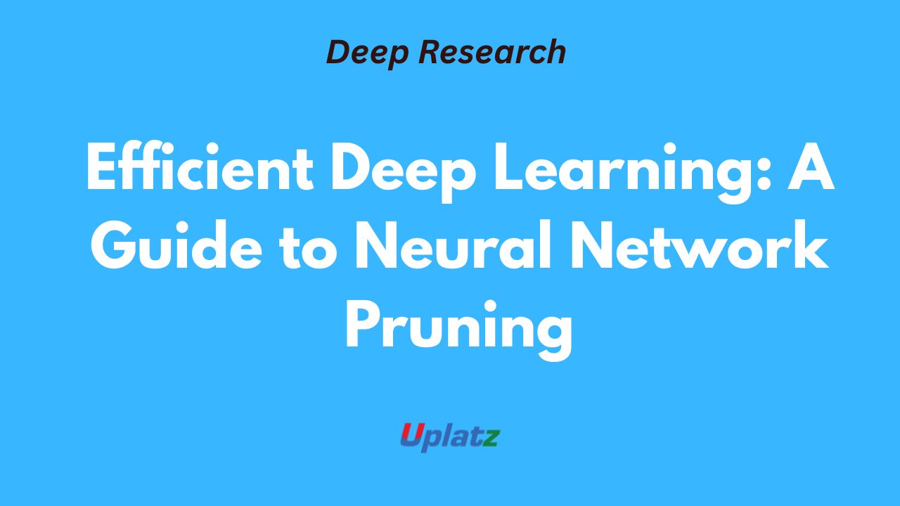 Efficient Deep Learning: A Comprehensive Report on Neural Network Pruning and Sparsity | Uplatz Blog