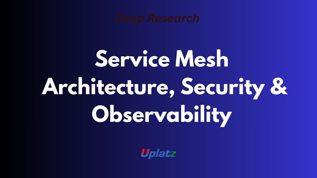 Service Mesh Architecture, Security, and Observability | Uplatz Blog
