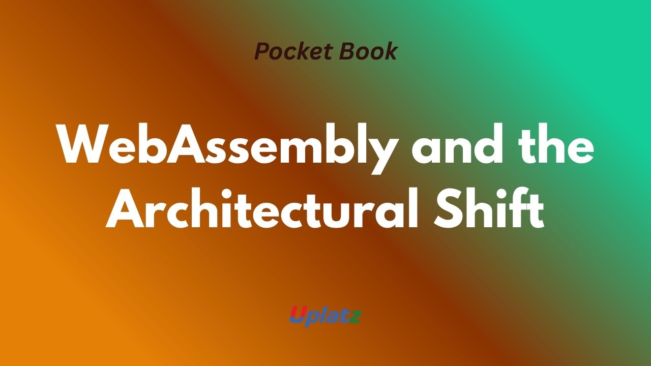 WebAssembly and the Architectural Shift | Uplatz Blog