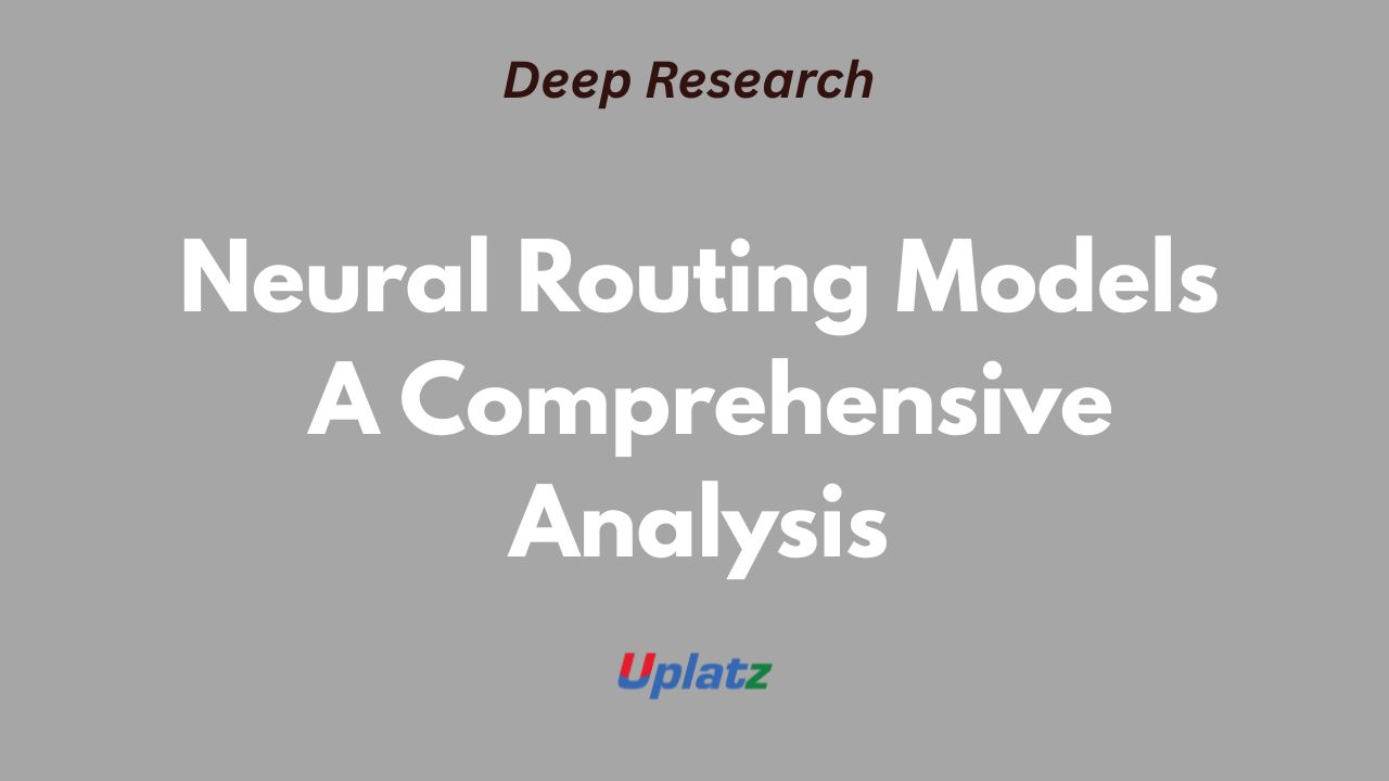 Neural Routing Models: A Comprehensive Analysis of Architectures ...