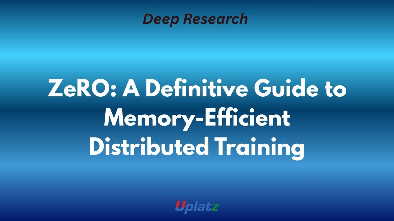 The Zero Redundancy Optimizer (ZeRO): A Definitive Technical Report on ...