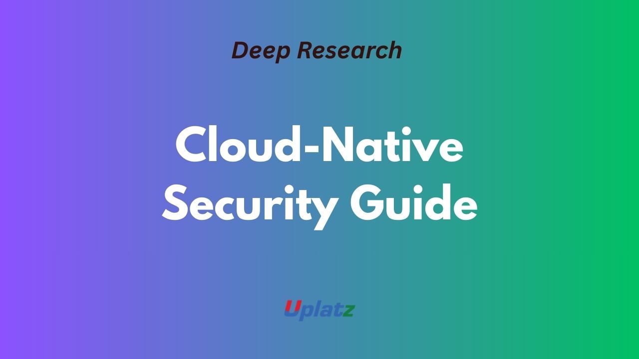 The Definitive Guide to Cloud-Native Security | Uplatz Blog
